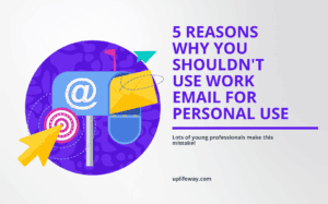 Using Work Email for Personal Use is Dangerous - 5 Reasons Why? - UplifeWay